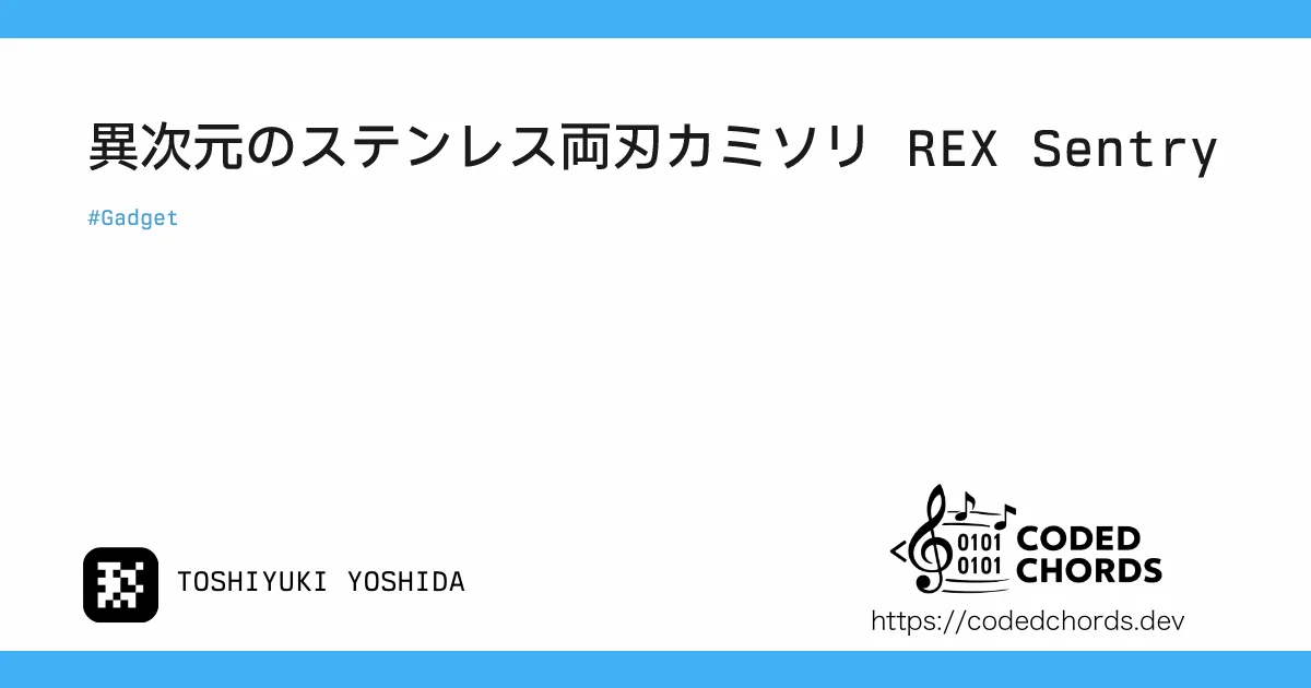 Coded Chords • 異次元のステンレス両刃カミソリ REX Sentry